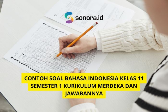 Contoh Soal Bahasa Indonesia Kelas 11 Semester 1 Kurikulum Merdeka dan Jawabannya - Sonora.id