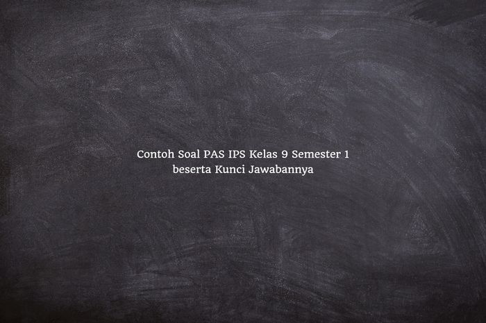 30 Contoh Soal PAS IPS Kelas 9 Semester 1 beserta Kunci Jawaban - Sonora.id