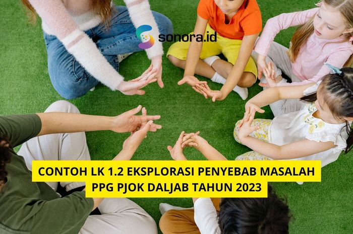 Contoh LK 1.2 Eksplorasi Penyebab Masalah PPG PJOK Daljab Tahun 2023 - Sonora.id