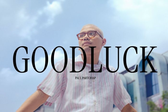 Lirik Lagu 'GOODLUCK' yang Dinyanyikan oleh Paul Partohap - Sonora.id