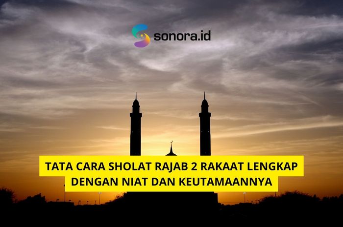 Tata Cara Sholat Rajab 2 Rakaat Lengkap dengan Niat dan Keutamaannya ...