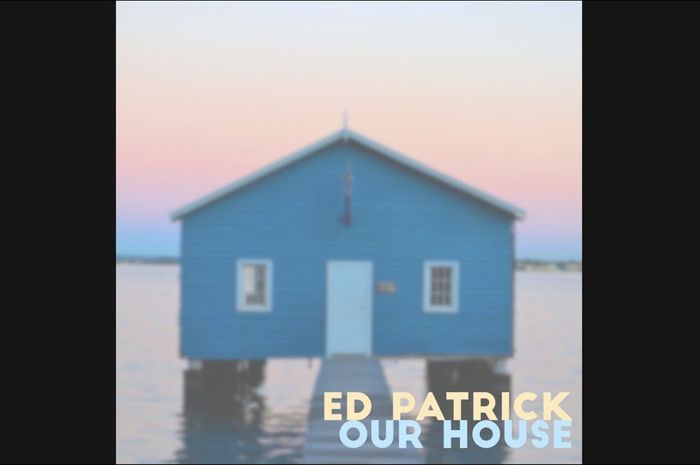 Lirik Lagu Our House - Ed Patrick, Lengkap dengan Terjemahan - Sonora.id