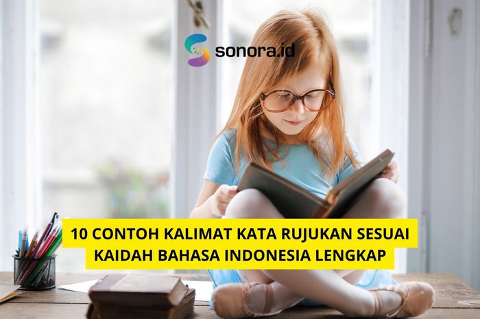 10 Contoh Kalimat Kata Rujukan Sesuai Kaidah Bahasa Indonesia Lengkap - Sonora.id