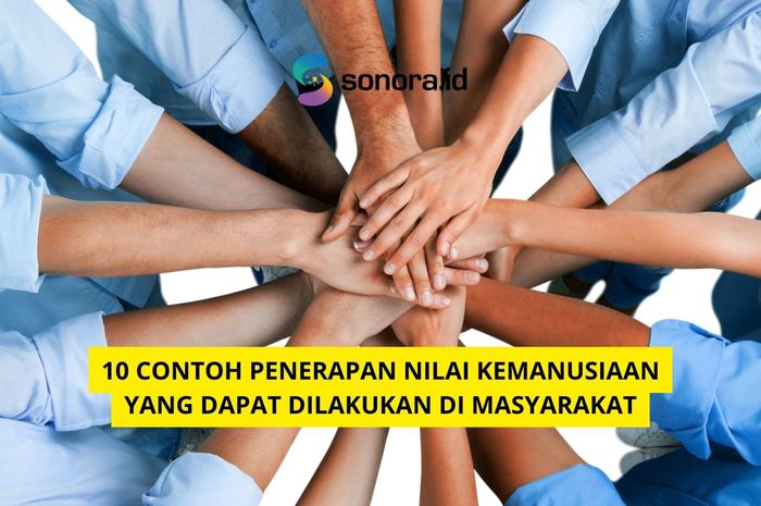 10 Contoh Penerapan Nilai Kemanusiaan yang Dapat Dilakukan di ...