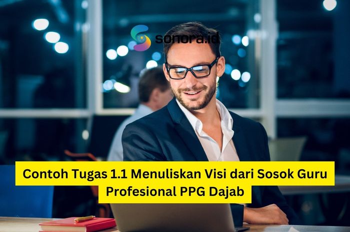 Contoh Tugas 1.1 Menuliskan Visi dari Sosok Guru Profesional PPG Dajab ...