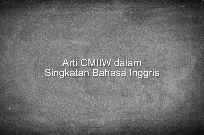 Arti CMIIW, Singkatan Bahasa Inggris yang Kerap Digunakan - Sonora.id Arti CMIIW, Singkatan Bahasa Inggris yang Kerap Digunakan - Sonora.id
