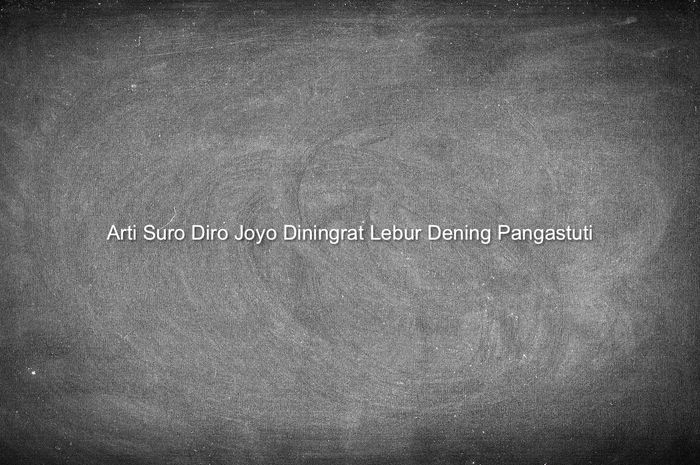 Arti Suro Diro Joyo Diningrat Lebur Dening Pangastuti, Simak! - Sonora.id
