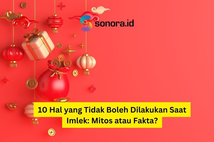 10 Hal yang Tidak Boleh Dilakukan Saat Imlek: Mitos atau Fakta? - Sonora.id