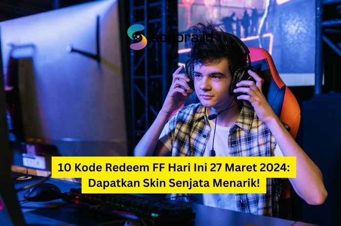 10 Kode Redeem FF Hari Ini 27 Maret 2024: Dapatkan Skin Senjata Menarik! - Sonora.id
