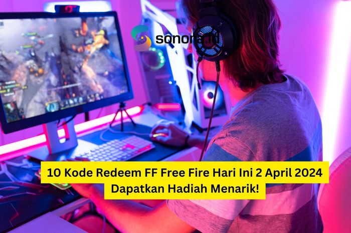 10 Kode Redeem FF Free Fire Hari Ini 2 April 2024 Dapatkan Hadiah Menarik! - Sonora.id