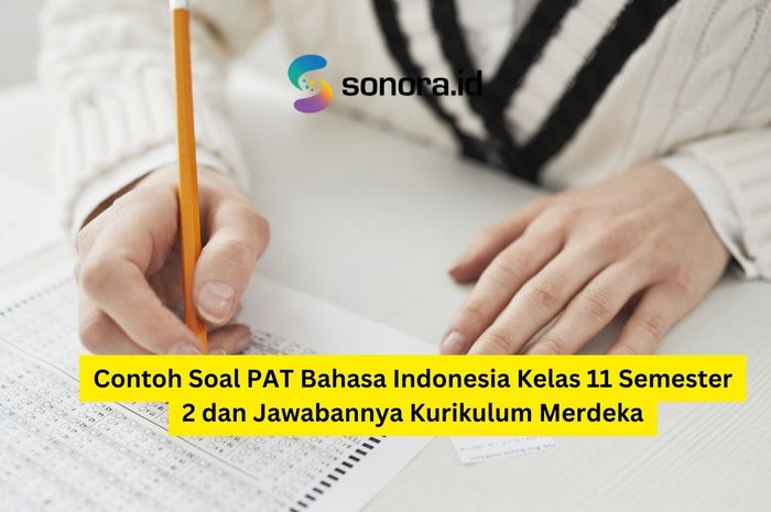 Contoh Soal PAT Bahasa Indonesia Kelas 11 Semester 2 dan Jawabannya Kurikulum Merdeka - Sonora.id