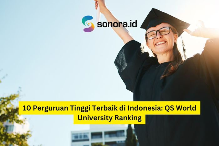 10 Perguruan Tinggi Terbaik di Indonesia: QS World University Ranking - Sonora.id