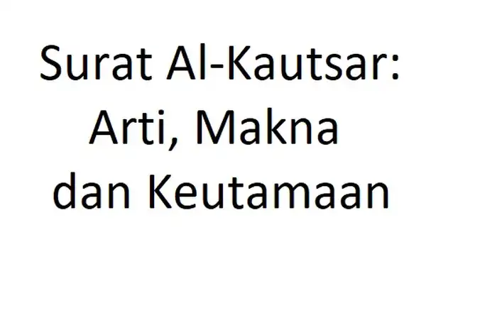 Surat Al-Kautsar: Arti, Makna dan Keutamaan Lengkap! - Sonora.id