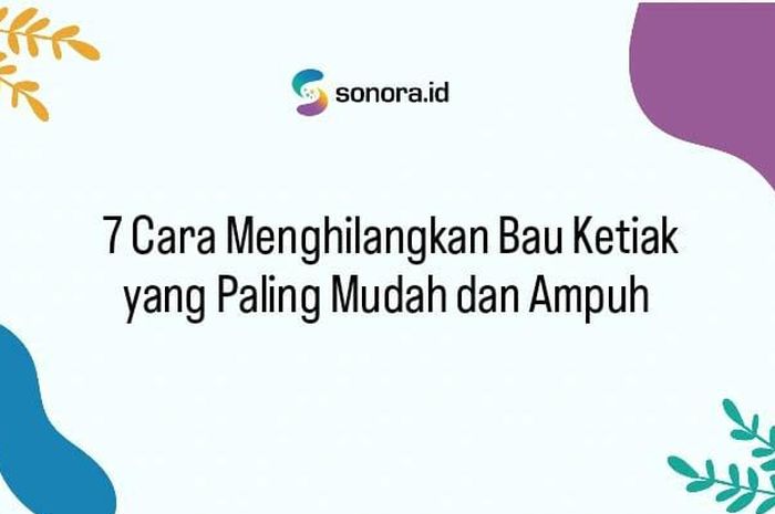 7 Cara Menghilangkan Bau Ketiak yang Paling Mudah dan Ampuh - Sonora.id