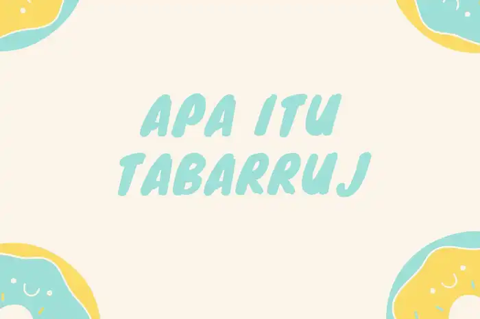 Apa Itu Tabarruj, Lengkap dengan Hukum dan Contohnya dalam Islam ...