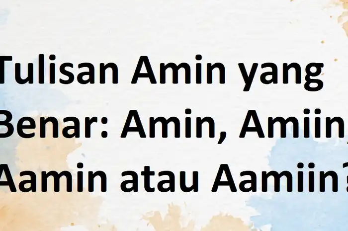Tulisan Amin yang Benar: Amin, Amiin, Aamin atau Aamiin? Perhatikan ...