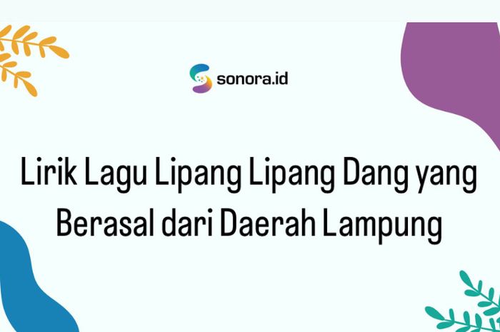Lirik Lagu Lipang Lipang Dang yang Berasal dari Daerah Lampung - Sonora.id