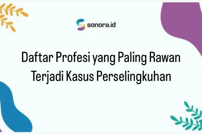 Daftar Profesi yang Paling Rawan Terjadi Kasus Perselingkuhan - Sonora.id