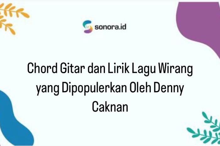 Chord Gitar dan Lirik Lagu Wirang yang Dipopulerkan Oleh Denny Caknan ... Chord Gitar dan Lirik Lagu Wirang yang Dipopulerkan Oleh Denny Caknan ...
