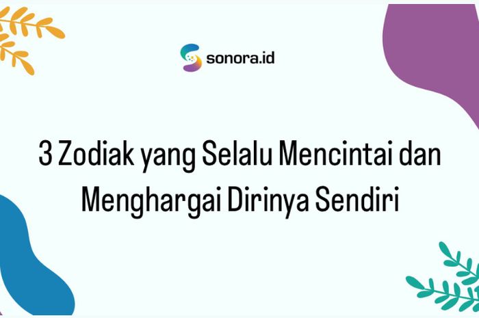 3 Zodiak yang Selalu Mencintai dan Menghargai Dirinya Sendiri - Sonora.id