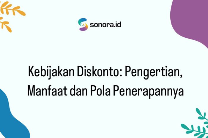 Kebijakan Diskonto: Pengertian, Manfaat dan Pola Penerapannya - Sonora.id