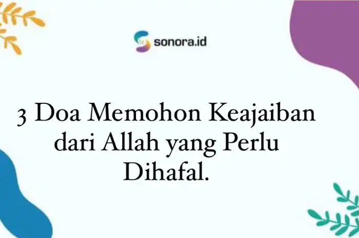 3 Doa Memohon Keajaiban dari Allah yang Perlu Dihafal - Sonora.id
