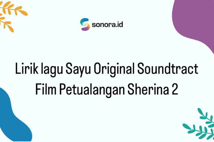 Lirik lagu Sayu Original Soundtract Film Petualangan Sherina 2 - Sonora.id