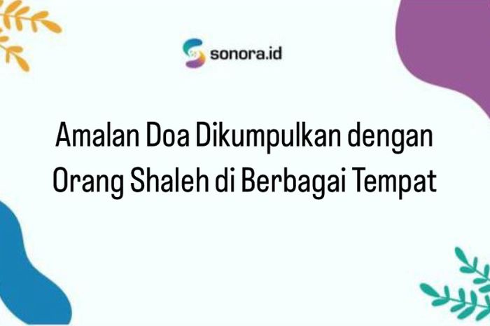 Amalan Doa Dikumpulkan dengan Orang Shaleh di Berbagai Tempat - Sonora.id