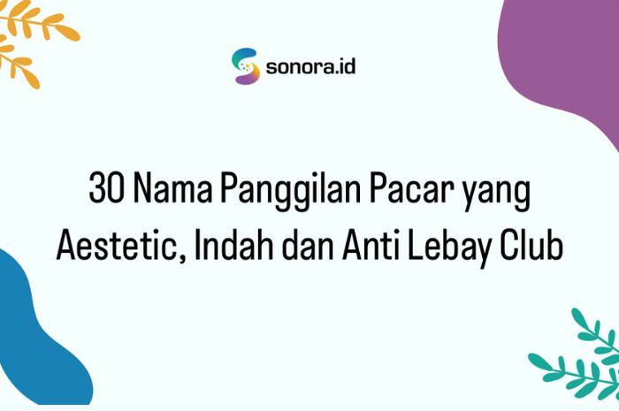 30 Nama Panggilan Pacar yang Aestetic, Indah dan Anti Lebay Club - Sonora.id