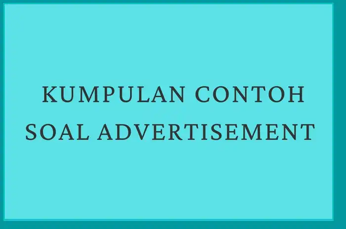 9 Contoh Soal Advertisement Lengkap dengan Jawabannya - Sonora.id