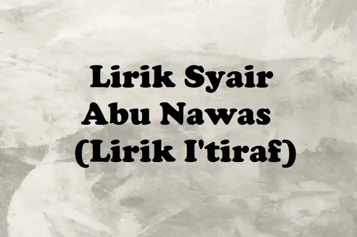 Lirik Syair Abu Nawas (I'tiraf): Arab, Latin dan Artinya, Lengkap ...