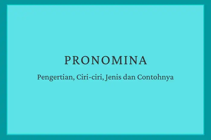Pronomina: Pengertian, Jenis, Ciri-ciri dan Contohnya - Sonora.id
