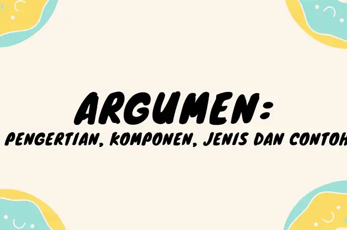 Argumen: Pengertian, Komponen, Jenis dan Contoh - Sonora.id
