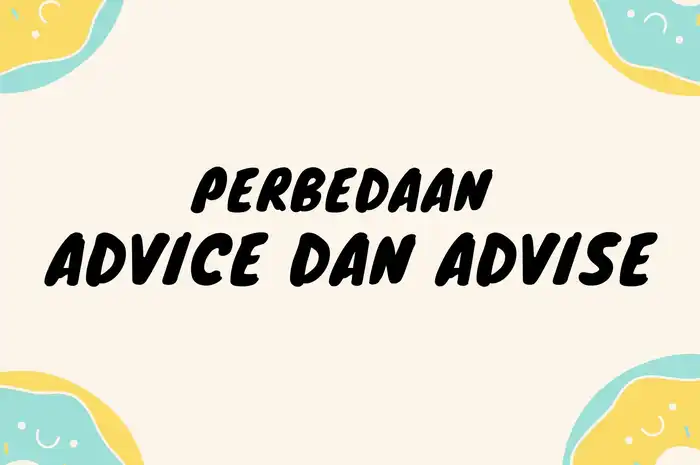 Perbedaan Advice dan Advise, Lengkap dengan Contoh Kalimatnya - Sonora.id