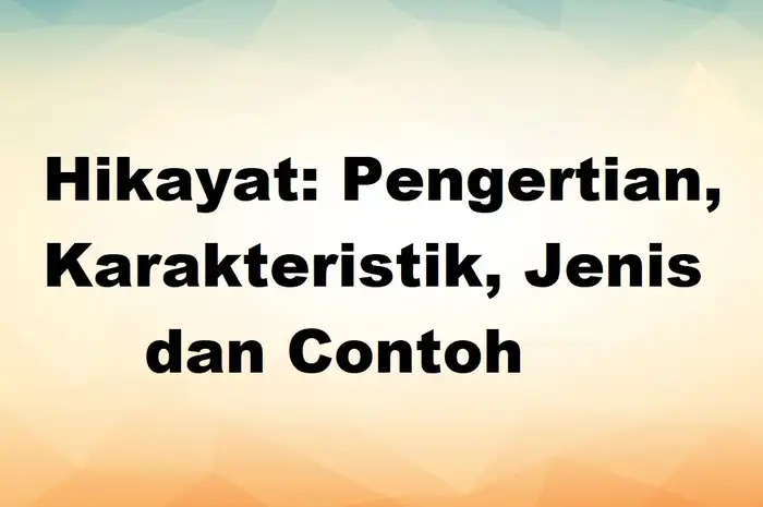 Hikayat: Pengertian, Karakteristik, Jenis dan Contoh - Sonora.id