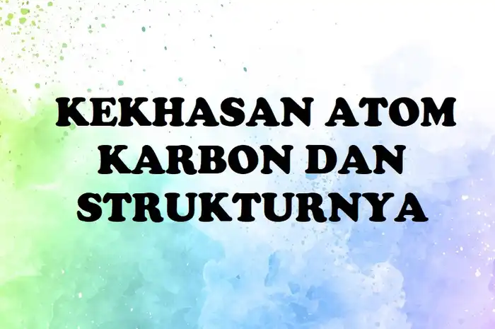3 Kekhasan Atom Karbon dan Strukturnya, Materi Kimia - Sonora.id