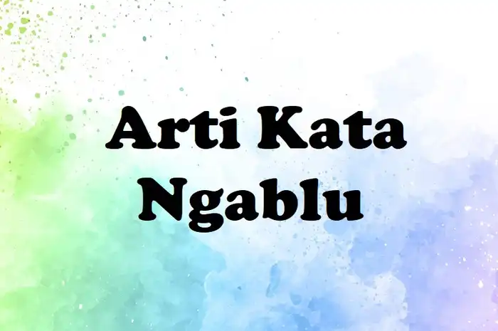 Arti Kata Ngablu, Bahasa Gaul yang Viral di TikTok - Sonora.id
