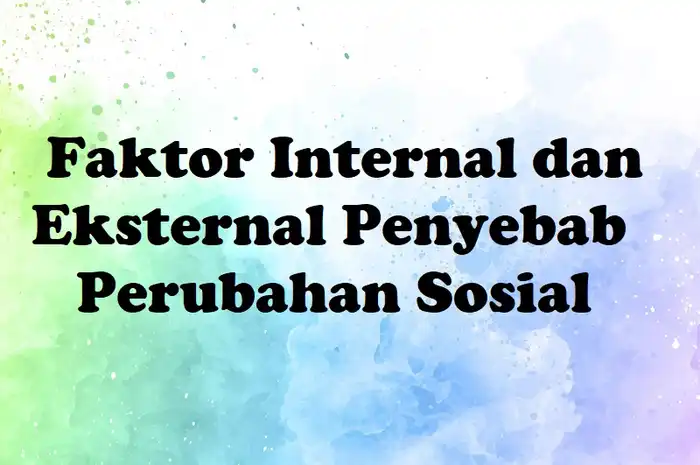 7 Faktor Internal dan Eksternal Penyebab Perubahan Sosial, Materi ...