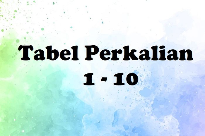 Tabel Perkalian 1 - 10 yang Mudah Dipelajari - Sonora.id