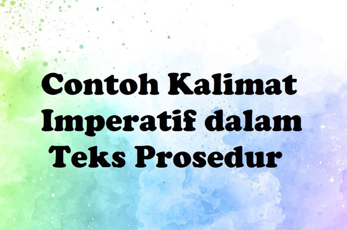 30 Contoh Kalimat Imperatif dalam Teks Prosedur, Materi Bahasa ...