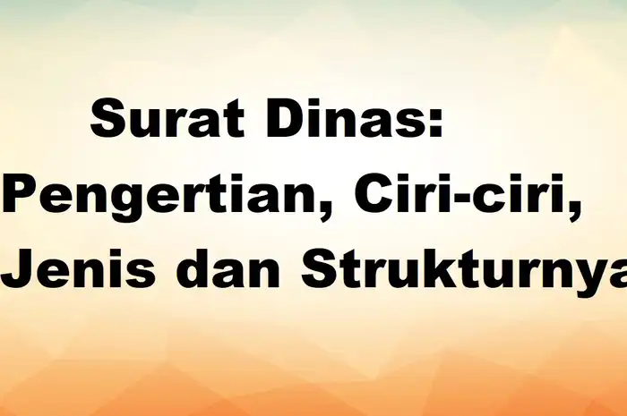Surat Dinas: Pengertian, Ciri-ciri, Jenis dan Strukturnya - Sonora.id
