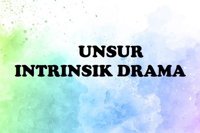 5 Unsur Intrinsik Drama dan Penjelasannya, Materi Bahasa Indonesia ...