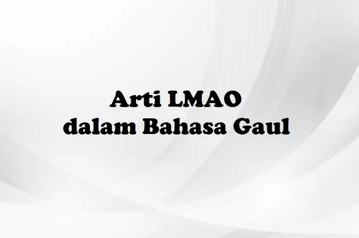 Arti LMAO dalam Bahasa Gaul, Istilah Kekinian yang Harus Kamu Tahu ...