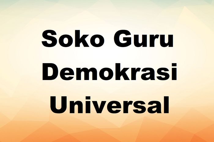 11 Soko Guru Demokrasi Universal - Sonora.id