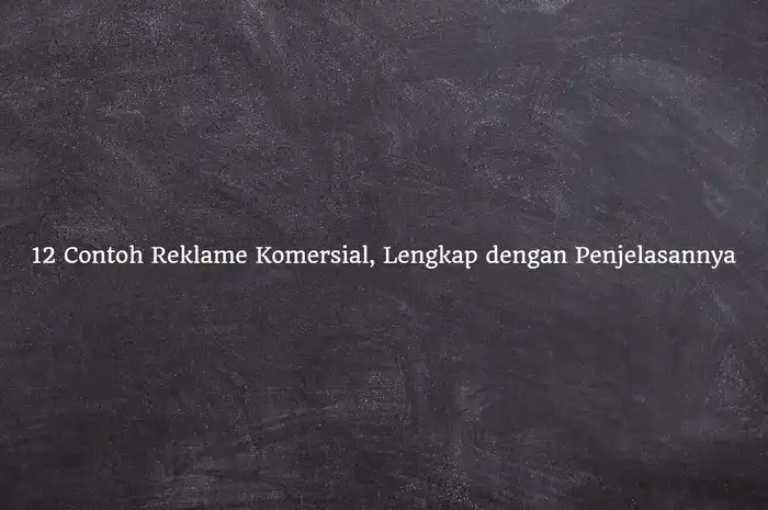 12 Contoh Reklame Komersial, Lengkap dengan Penjelasannya - Sonora.id