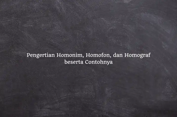 Pengertian Homonim, Homofon, dan Homograf beserta Contohnya - Sonora.id