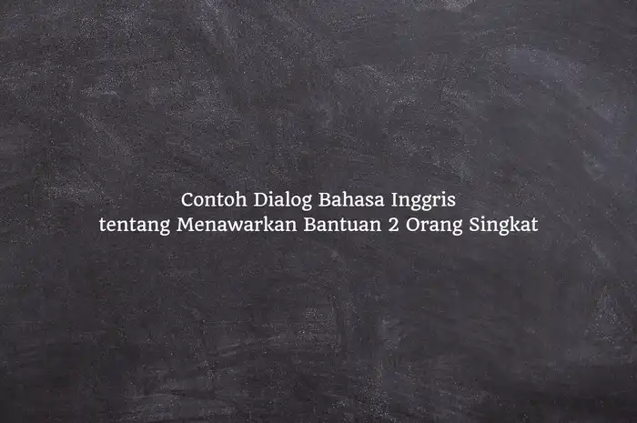 6 Contoh Dialog Bahasa Inggris Tentang Menawarkan Bantuan 2 Orang