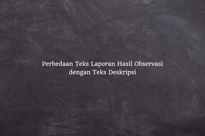 Perbedaan Teks Laporan Hasil Observasi dengan Teks Deskripsi - Sonora.id