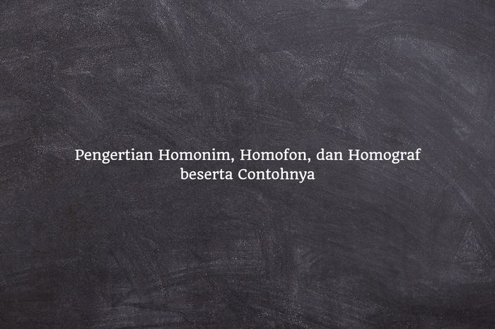 Pengertian Homonim, Homofon, dan Homograf beserta Contohnya - Sonora.id