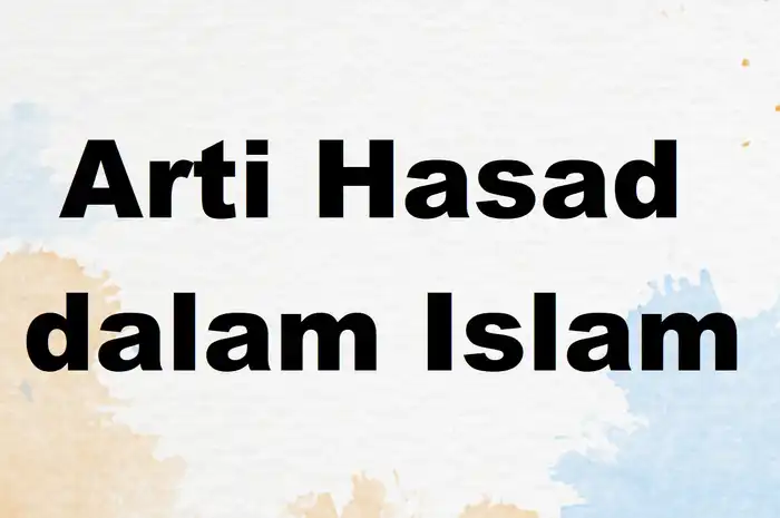 Arti Hasad dalam Islam, Sifat Tercela yang Harus Dihindari Umat Islam ...
